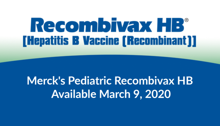 Merck's Pediatric Recombivax HB Available March 9, 2020 - CPP ...